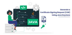 Generate a Certificate Signing Request (CSR) Using Java Keystore