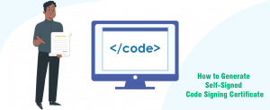 How to Generate Self-Signed Code Signing Certificate