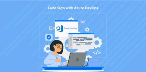Code Sign With Azure DevOps Using a Code Signing Certificate