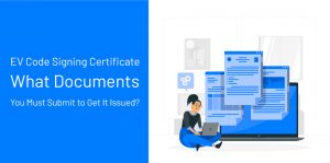 What Documents You Must Submit for EV Code Signing