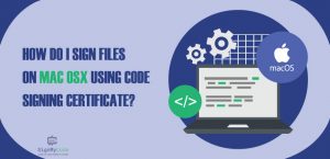 How Do I Sign Files on Mac OSX using Code Signing in Minutes?