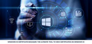 What is Windows 10 Certificate Manager Tool?